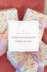 DoSayGive’s Spring Gift Guides are Live! | Do Say Give