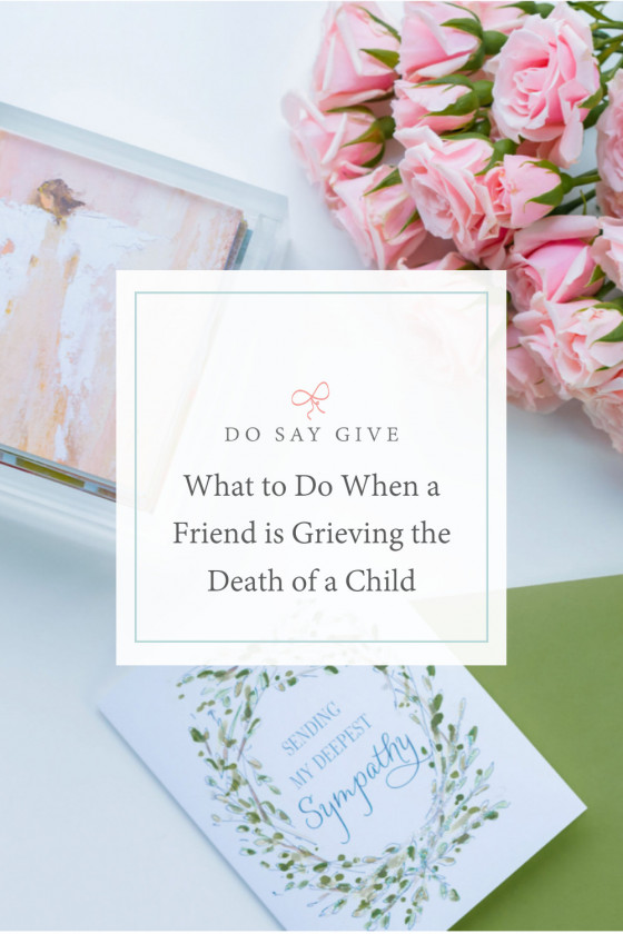 What to Do When A Friend is Grieving the Death of a Child | Do Say Give