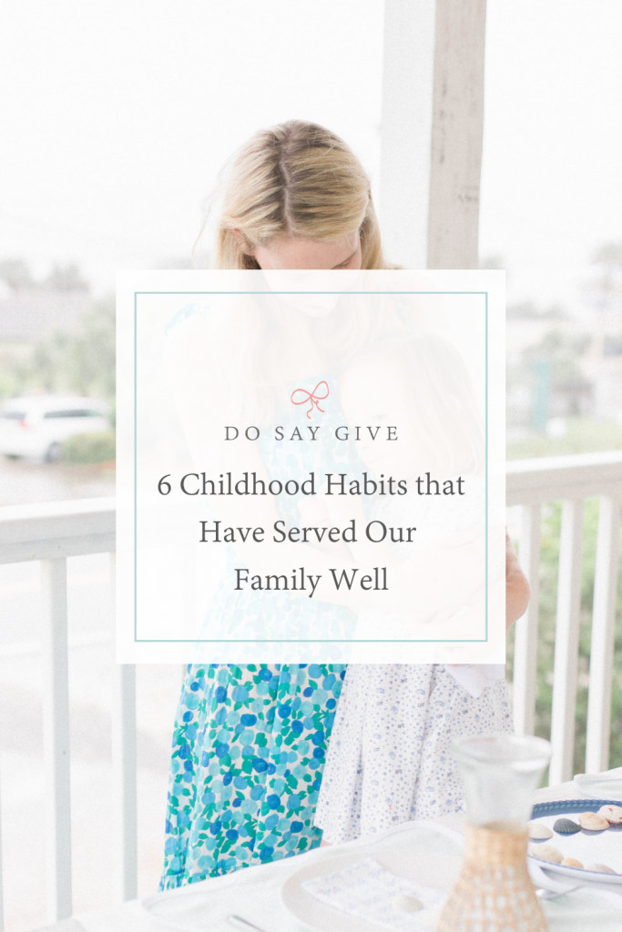 6 Childhood Habits that Have Served Our Family Well | Do Say Give